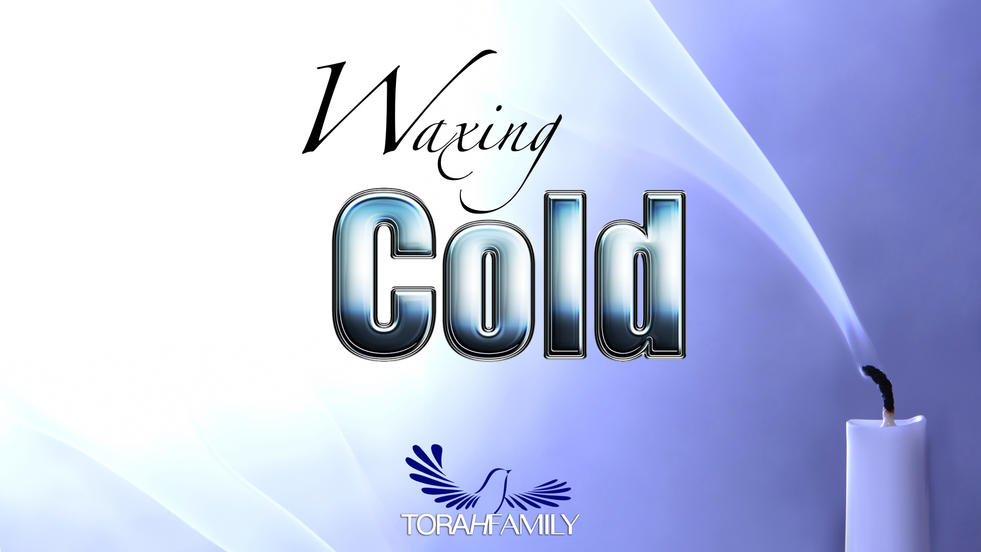 Waxing Cold | Torah Family