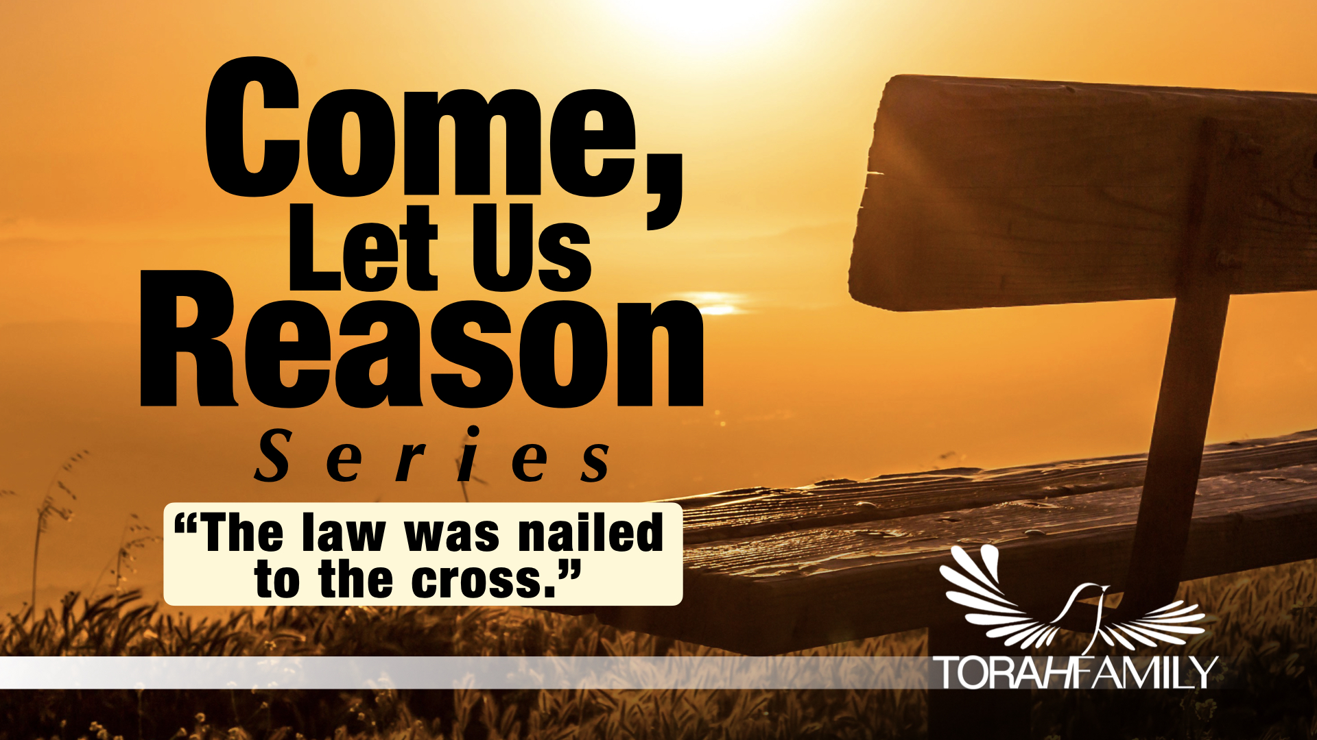 Come Let Us Reason – “The Law was Nailed to the Cross” | Torah Family